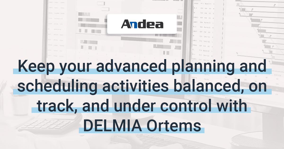 Delmia Ortems Advanced Planning and Scheduling Software